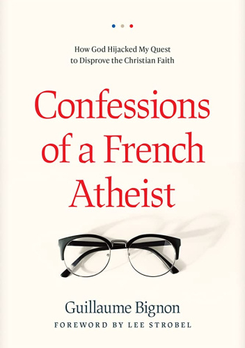 Confessions of a French Atheist. How God Hijacked My Quest to Disprove ...