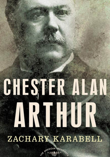 Chester Alan Arthur - Zachary Karabell | Książka w Lubimyczytac.pl - Opinie, oceny, ceny