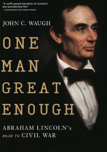 One Man Great Enough: Abraham Lincoln's Road to Civil War - John C ...