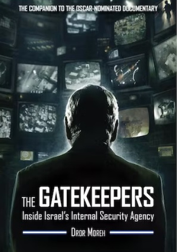 The Gatekeepers. Inside Israel's Internal Security Agency - Dror Moreh ...
