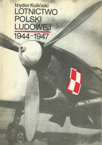 Lotnictwo Polski Ludowej 1944-1947 - Izydor Koliński | Książka w Lubimyczytac.pl - Opinie, oceny ...