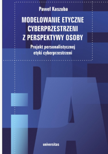 Modelowanie etyczne cyberprzestrzeni z perspektywy osoby. Projekt ... Modelowanie etyczne cyberprzestrzeni z perspektywy osoby. Projekt ...