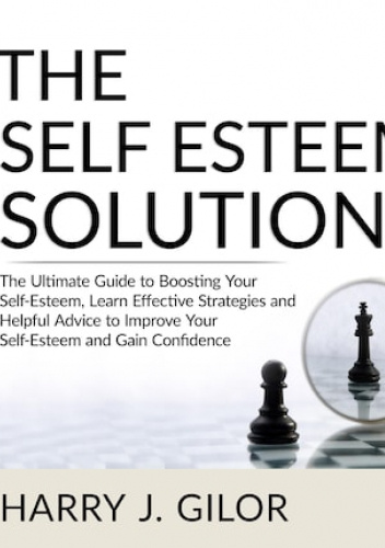 Self Esteem Solutions, The: The Ultimate Guide to Boosting Your Self-Esteem, Learn Effective ...