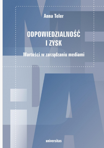 Odpowiedzialność i zysk. Wartości w zarządzaniu mediami - Anna Teler ...