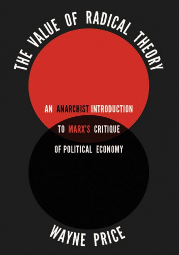 The Value of Radical Theory: An Anarchist Introduction to Marx’s ...
