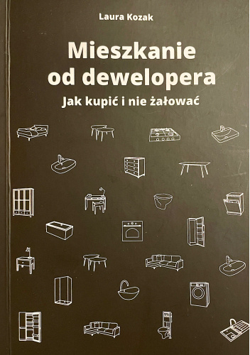 Mieszkanie od dewelopera. Jak kupić i nie żałować - Laura Kozak ...