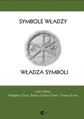Symbole władzy. Władza symboli - Magdalena Dyras, Tomasz Kwoka, Barbara ...