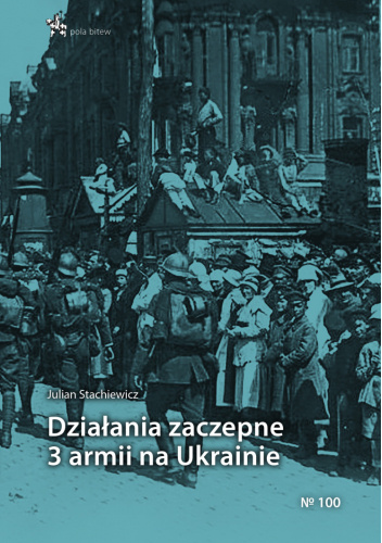 Działania zaczepne 3 armii na Ukrainie - Julian Stachiewicz | Książka w ...