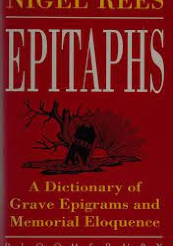 Epitaphs : a dictionary of grave epigrams and memorial eloquence ...