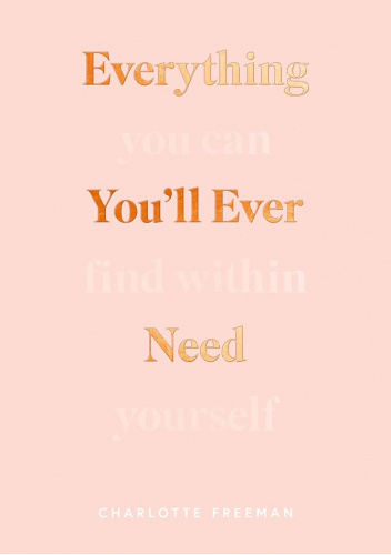 Everything You'll Ever Need You Can Find Within Yourself - Charlotte ... Everything You'll Ever Need You Can Find Within Yourself - Charlotte ...