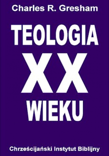 Teologia XX wieku - Charles R. Gresham | Książka w Lubimyczytac.pl - Opinie, oceny, ceny