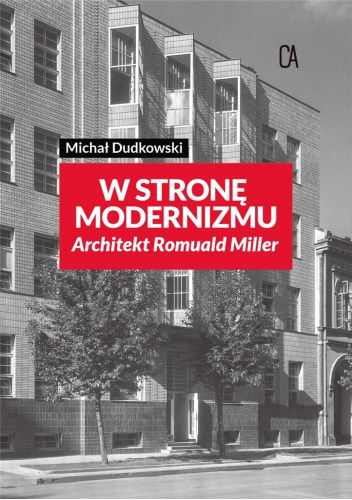 W stronę modernizmu. Architekt Romuald Miller - Michał Dudkowski ...