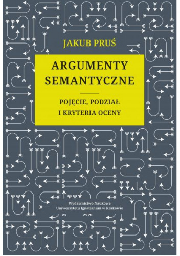 Argumenty semantyczne. Pojęcie, podział i kryteria oceny - Jakub Pruś | Książka w Lubimyczytac ...
