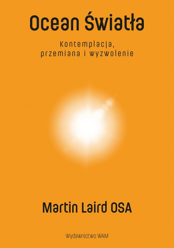 Ocean Światła. Kontemplacja, przemiana i wyzwolenie - Martin Laird OSA ...