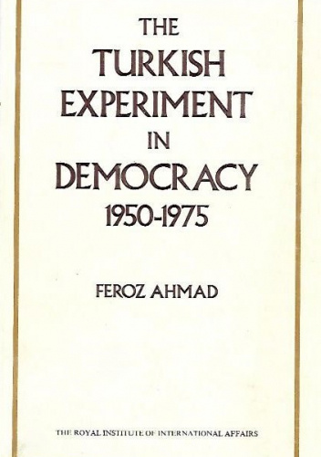 The Turkish Experiment in Democracy, 1950-1975 - Feroz Ahmad | Książka ...