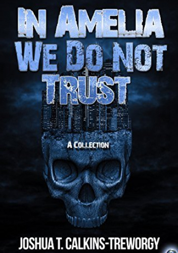 In Amelia We Do Not Trust - Joshua Calkins-Treworgy | Książka w ...