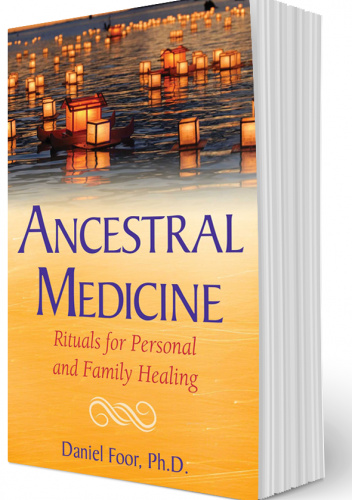 Ancestral Medicine: Rituals for Personal and Family Healing - Daniel ...