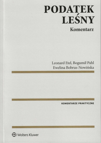Podatek leśny. Komentarz - Ewelina Bobrus-Nowińska, Leonard Etel ...
