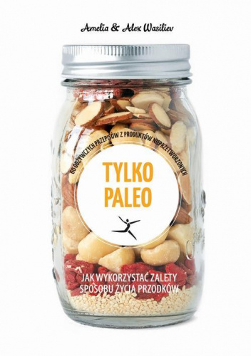 Tylko paleo - Alex Wasiliev, Amelia Wasiliev | Książka w Lubimyczytac ... Tylko paleo - Alex Wasiliev, Amelia Wasiliev | Książka w Lubimyczytac ...