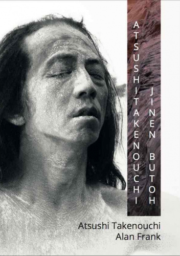 Atsushi Takenouchi Jinen Butoh - Alan Frank, Atsushi Takenouchi ...