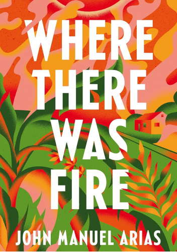 Where There Was Fire - John Manuel Arias | Książka w Lubimyczytac.pl ...