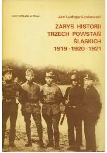 Zarys historii trzech powstań śląskich 1919-1920-1921 - Jan Ludyga-Laskowski | Książka w ...