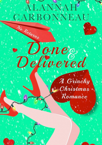 Done & Delivered: A Grinchy/Sunshine Christmas Romance - Alannah ...