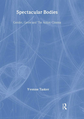 Spectacular Bodies: Gender, Genre and the Action Cinema - Yvonne Tasker ...