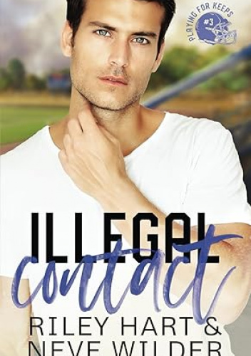 Illegal Contact - Riley Hart, Neve Wilder | Książka w Lubimyczytac.pl - Opinie, oceny, ceny