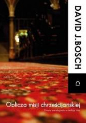 Oblicza misji chrześcijańskiej Zmiany paradygmatu w teologii misji ...