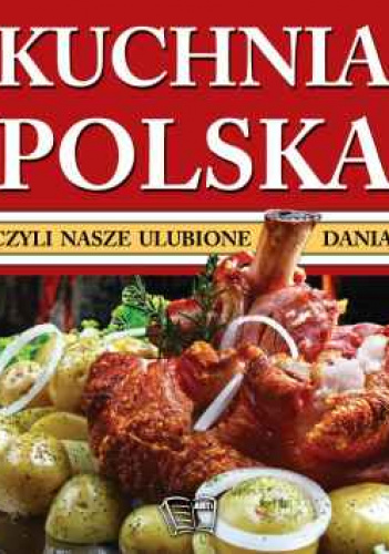 Kuchnia polska - cegiełka czyli nasze ulubione dania - praca zbiorowa | Książka w Lubimyczytac ...