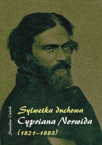 Sylwetka duchowa Cypriana Norwida (1821-1883) - Stanisław Cieślak ...