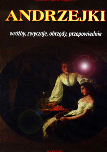 Andrzejki Wróżby zwyczaje obrzędy przepowiednie - Barbara Podgórska ...