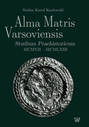 Alma Matris Varsoviensis Studium Praehistoricum MCMVII - MCMLXIII ...