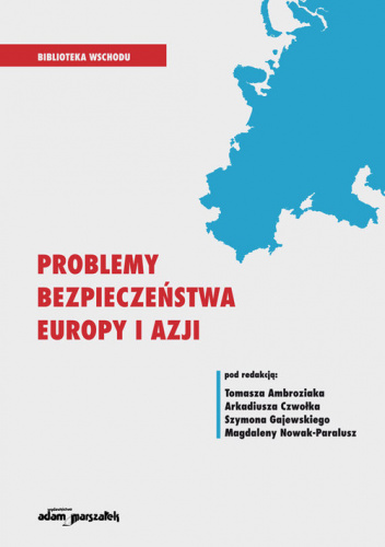 Problemy bezpieczeństwa Europy i Azji - Tomasz Ambroziak, Arkadiusz ...