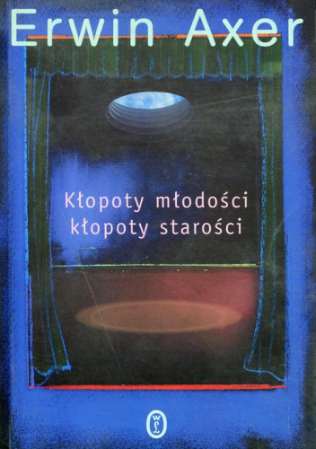 Kłopoty młodości kłopoty starości - Erwin Axer | Książka w Lubimyczytac ...