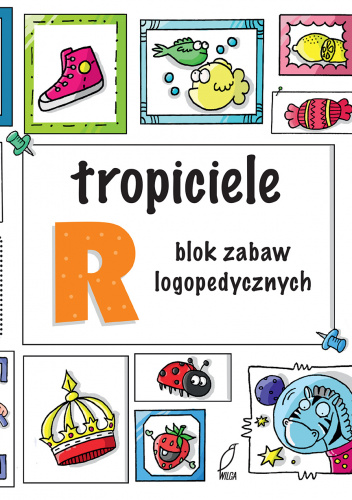 Tropiciele R Blok zabaw logopedycznych - Ewelina Protasewicz | Książka ...