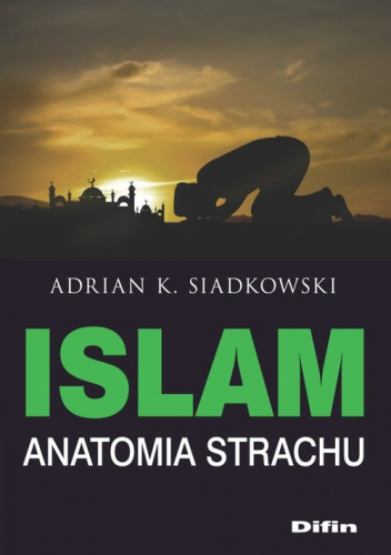 Islam Anatomia strachu - K. Siadkowski Adrian | Książka w Lubimyczytac ...