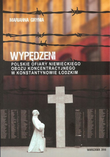Wypędzeni Polskie ofiary niemieckiego obozu koncentracyjnego w Konstantynowie Łódzkim - Marianna ...