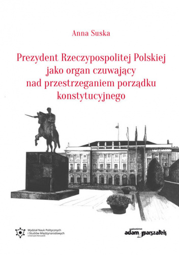 Prezydent Rzeczypospolitej Polskiej jako organ czuwający nad ...