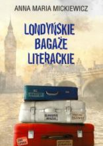 Londyńskie bagaże literackie - Anna Maria Mickiewicz | Książka w ...