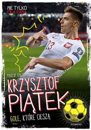 Krzysztof Piątek Gole, które cieszą - Marcin Kalita | Książka w ...