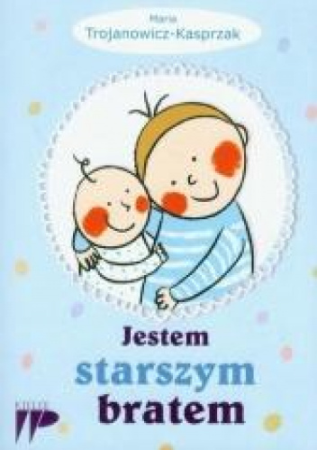 Jestem starszym bratem - Maria Trojanowicz-Kasprzak | Książka w ...