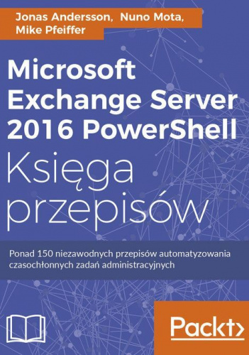 Microsoft exchange server 2016 powershell księga przepisów - Andersson Jonas | Książka w ...