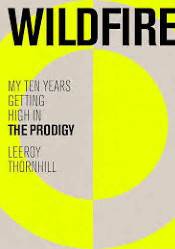 Wildfire: My Ten Years Getting High in The Prodigy - Leeroy Thornhill ... Wildfire: My Ten Years Getting High in The Prodigy - Leeroy Thornhill ...