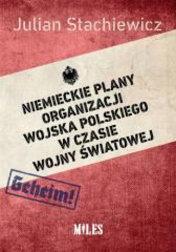 Niemieckie plany organizacji Wojska Polskiego w czasie wojny światowej ...