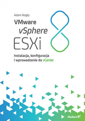 VMware vSphere ESXi 8. Instalacja, konfiguracja i wprowadzenie do vCenter - Nogły Adam | Książka ...