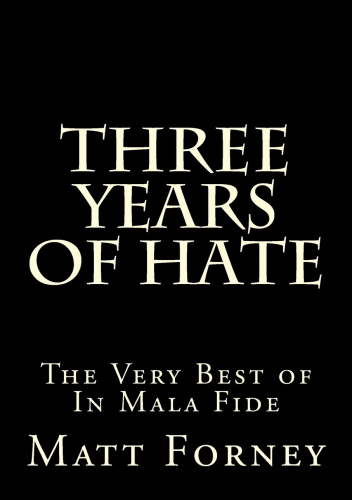 Three Years of Hate: The Very Best of In Mala Fide - Matt Forney ...