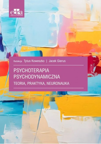 Psychoterapia psychodynamiczna. Teoria, praktyka, neuronauka. - Jacek ...