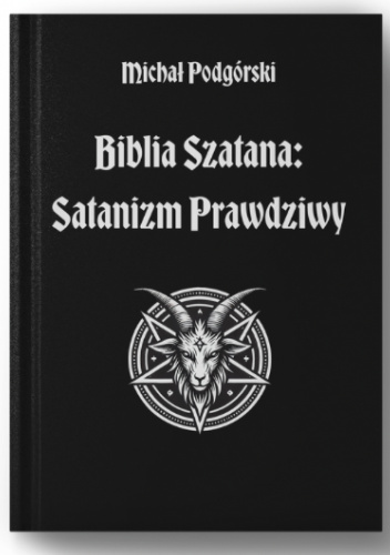 Biblia Szatana: Satanizm Prawdziwy - Michał Podgórski | Książka w ...